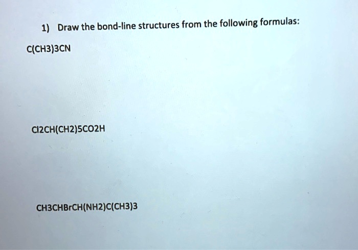 draw the bond line structures from the following formulas cch3bcn ci2chchzsco2h ...