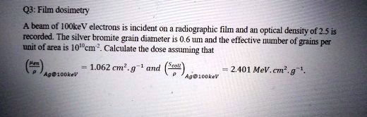 Q3: Film dosimetry A beam of 100keV electrons is incident on a ...