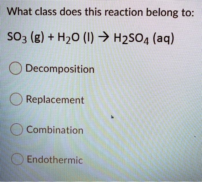 VIDEO solution: What class does this reaction belong to: SO3 (g) + HzO ...