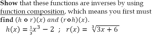 SOLVED: Show that these functions are inverses by using function composition, which means you ...