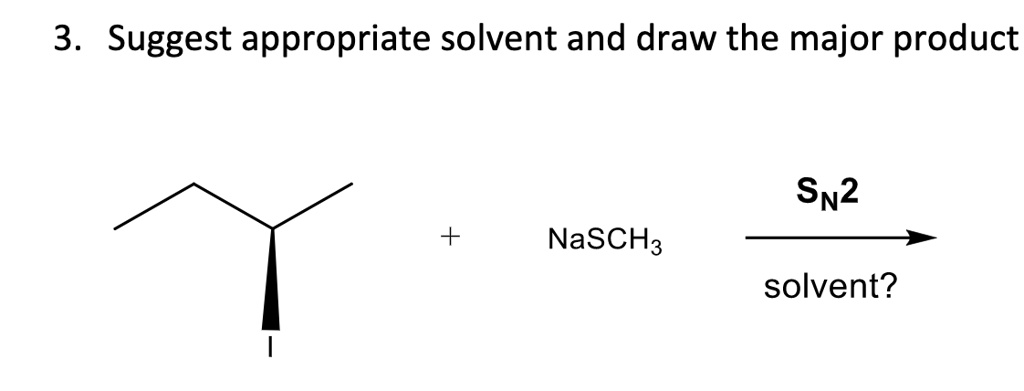SOLVED: 3 Suggest appropriate solvent and draw the major product Sn2 ...