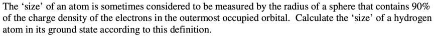 SOLVED: The *size' of an atom is sometimes considered to be measured by ...