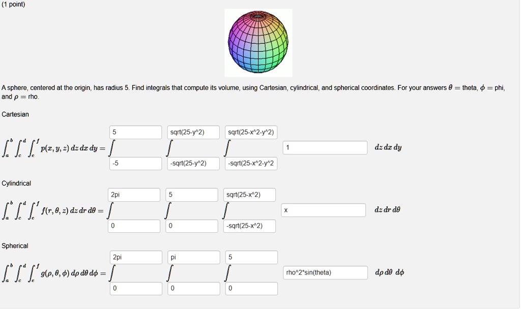 Solved A Sphere Centered At The Origin Has A Radius Find Integrals That Compute Its Volume