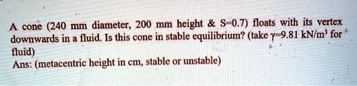 SOLVED: A cone with a diameter of 240 mm and a height of 200 mm floats ...