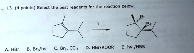 SOLVED: 13. (4 points) Select the best reagents for the reaction below ...