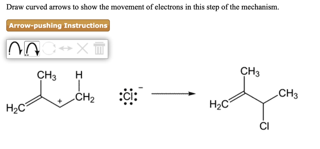 Draw curved arrows to show the movement of electrons in this step of the mechanism. Arrow ...