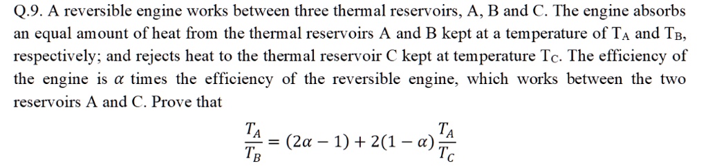 Q.9. A reversible engine works between three thermal reservoirs, A, B ...