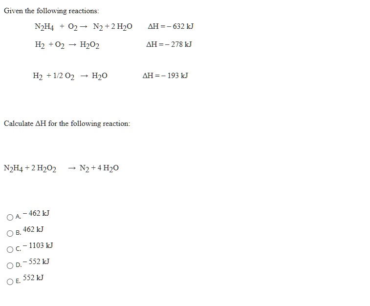 SOLVED: Given the following reactions: N2H4 02 _ N2 + 2 H2o AH = -632kJ H2 + 02 H202 AH ...