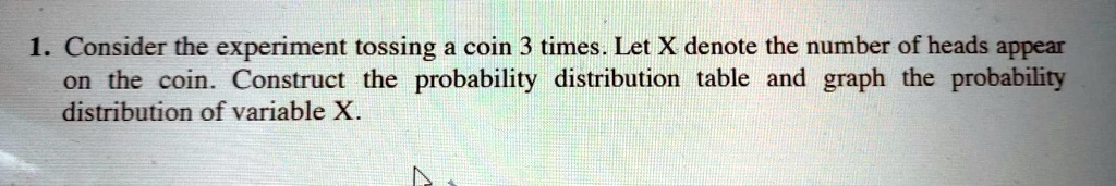 1. Consider the experiment tossing a coin 3 times Let X denote the number of heads appear on the ...