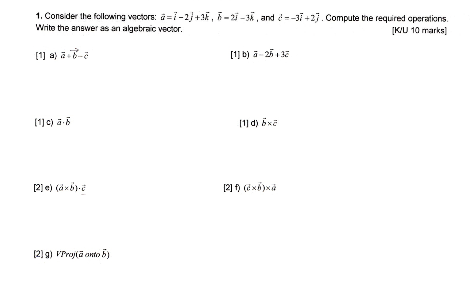 Solved 1 Consider The Following Vectors A⃗ I⃗ 2 J⃗ 3 K⃗ B⃗ 2 I⃗ 3 K⃗ And C⃗ 3 I⃗ 2 J⃗