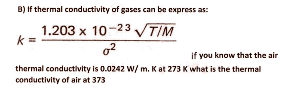 SOLVED: B) If thermal conductivity of gases can be express as: if you ...
