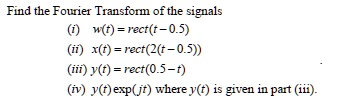 SOLVED: Find the Fourier Transform of the signals iwt)=rect(t-0.5 ii)x ...