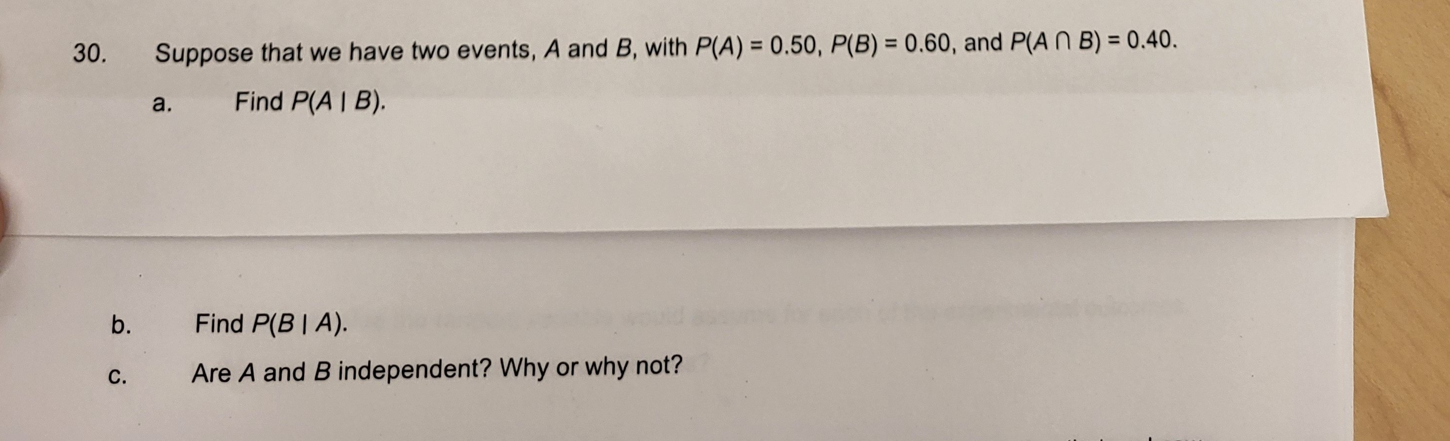 SOLVED: 30. Suppose that we have two events, A and B, with P(A)=0.50, P(B)=0.60, and P(A ∩ B)=0. ...