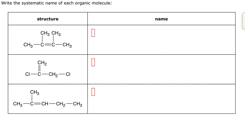 Write the systematic name of each organic molecule: structure CH3 CH3 ...