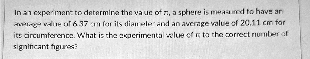 SOLVED: In an experiment to determine the value of pi , a sphere is ...