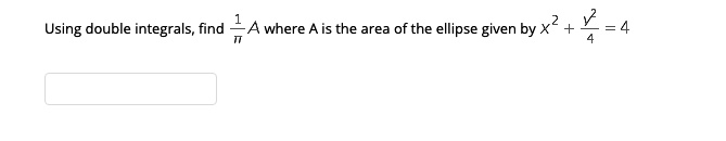 Using double integrals, find A where is the area of the ellipse given ...