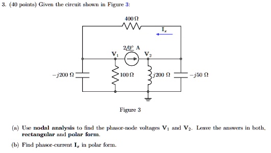 SOLVED: Given the circuit shown in Figure 3: a. Use nodal analysis to find the phasor-node ...