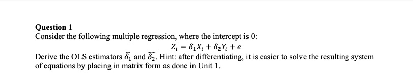 SOLVED: Question 1 Consider the following multiple regression,where the ...