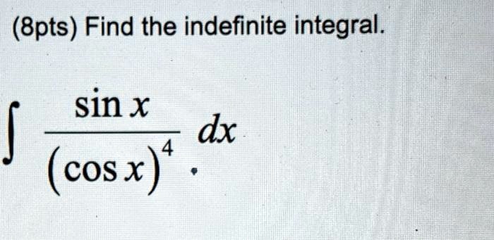 8pts find the indefinite integral sinx dx cosx4 29071
