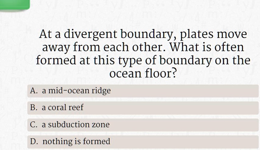 SOLVED: 'please help me im stuck At a divergent boundary, plates move ...