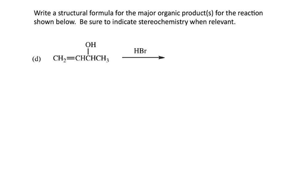 SOLVED: Write a structural formula for the major organic product(s) for ... SOLVED: Write a structural formula for the major organic product(s) for ...