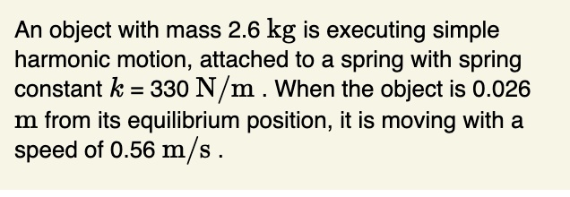 SOLVED: A) Calculate the amplitude of the motion. B) Calculate the maximum speed attained by the ...