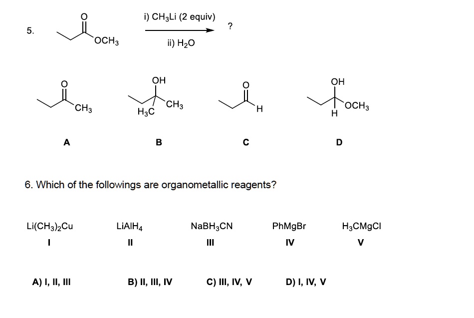 SOLVED: CH3Li (2 equiv) OCH3 ii) H2O OH OH OCH3 CH3CH2 6. Which of the ...
