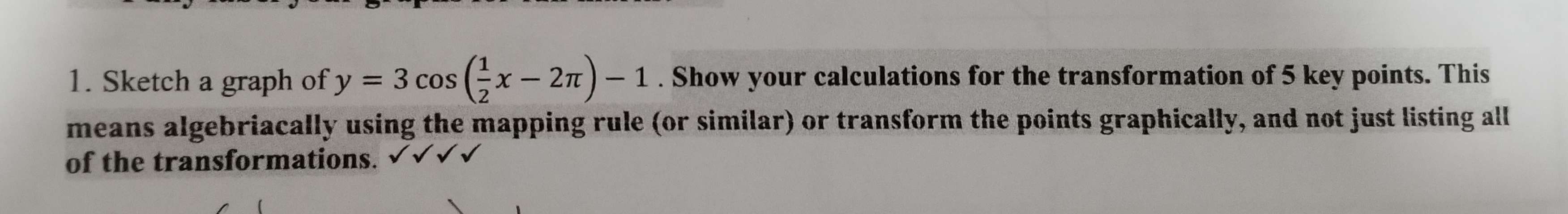 SOLVED: 1. Sketch a graph of y=3 cos((1)/(2) x-2 π)-1. Show your ...