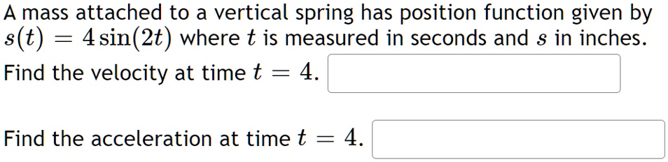 A mass attached to a vertical spring has position function given by s(t ...