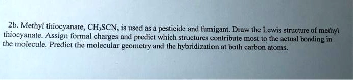 2b. Methyl thiocyanate, CH3SCN, is used as a pesticide and fumigant ...