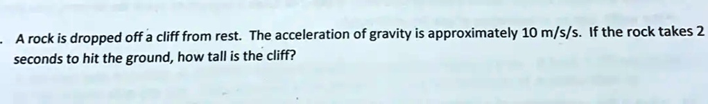 SOLVED: A rock is dropped off a cliff from rest The acceleration of ...