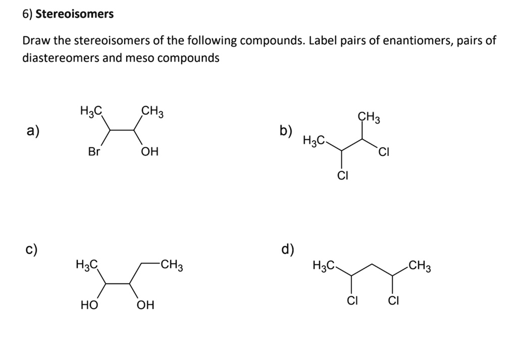6 stereoisomers draw the stereoisomers of the following compounds label ...
