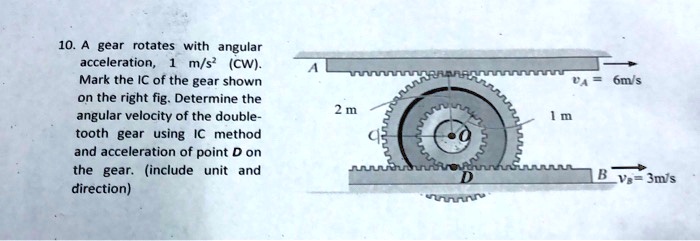 10. A gear rotates with angular acceleration, 1 m/s² (CW). Mark the IC ...