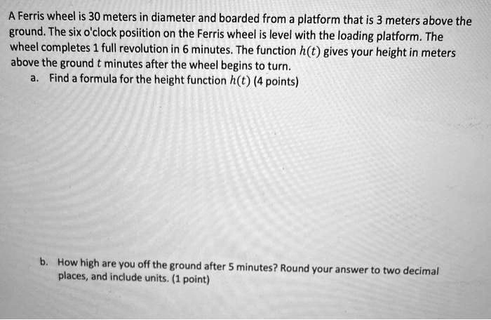 SOLVED: A Ferris wheel is 30 meters in diameter and boarded from a ...