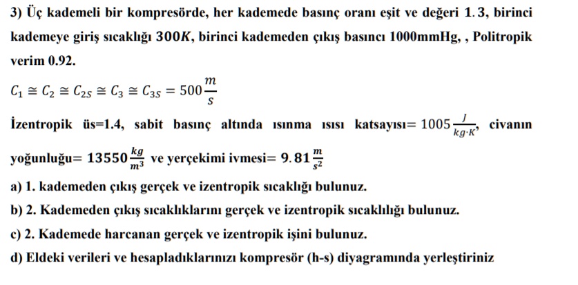 3) Üç kademeli bir kompresörde, her kademede bas?nç oran? e?it ve de ...