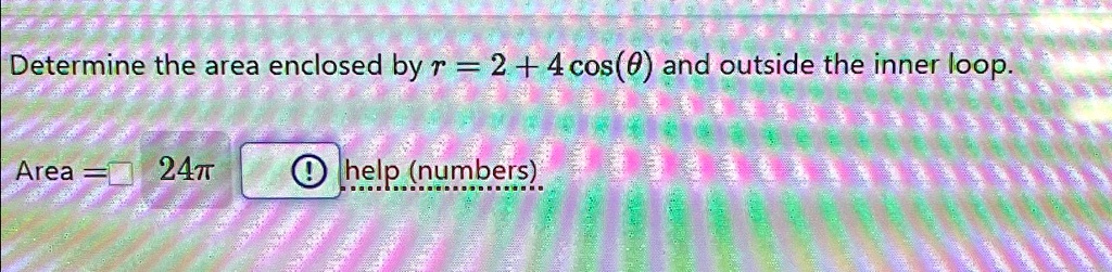 SOLVED: Determine the area enclosed by r = 2 + 4cos(θ) and outside the ...