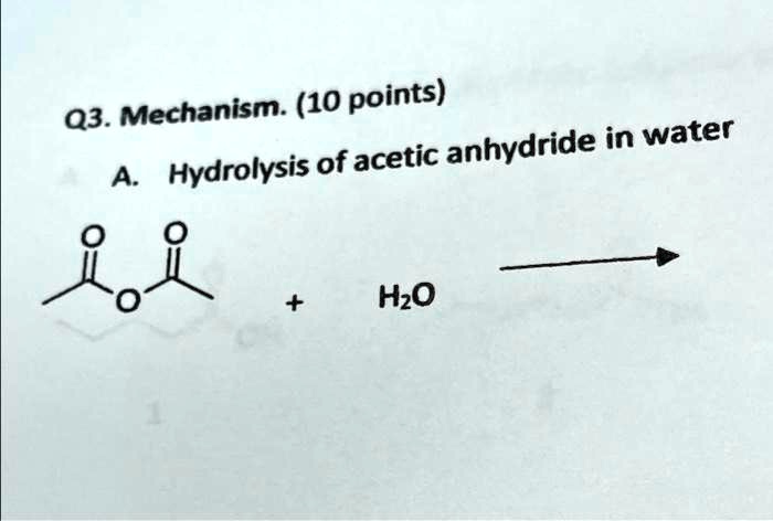SOLVED: Mechanism: (10 points) 03. In water, anhydride A Hydrolysis of ...