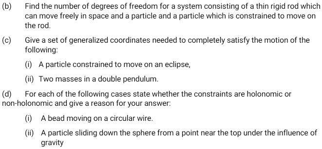 (b) Find the number of degrees of freedom for a system consisting of a thin rigid rod which can ...