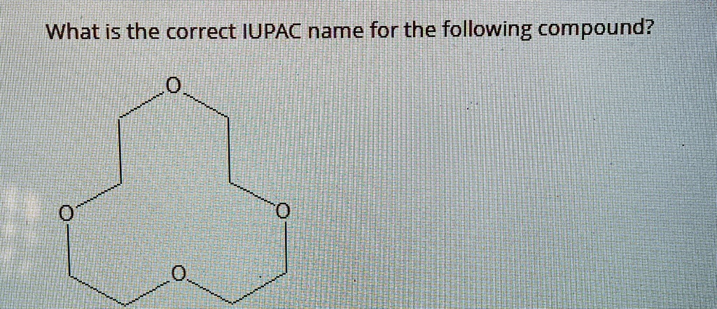what is the correct iupac name for the following compound what is the correct iupac name for the ...