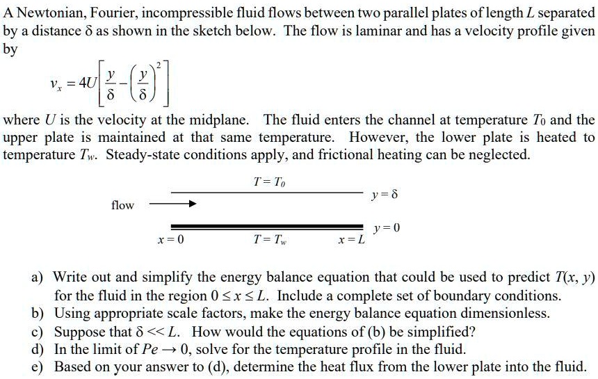 SOLVED: A Newtonian, Fourier, incompressible fluid flows between two ...