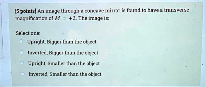 SOLVED: [5 points] An image through a concave mirror is found to have a transverse magnification ...