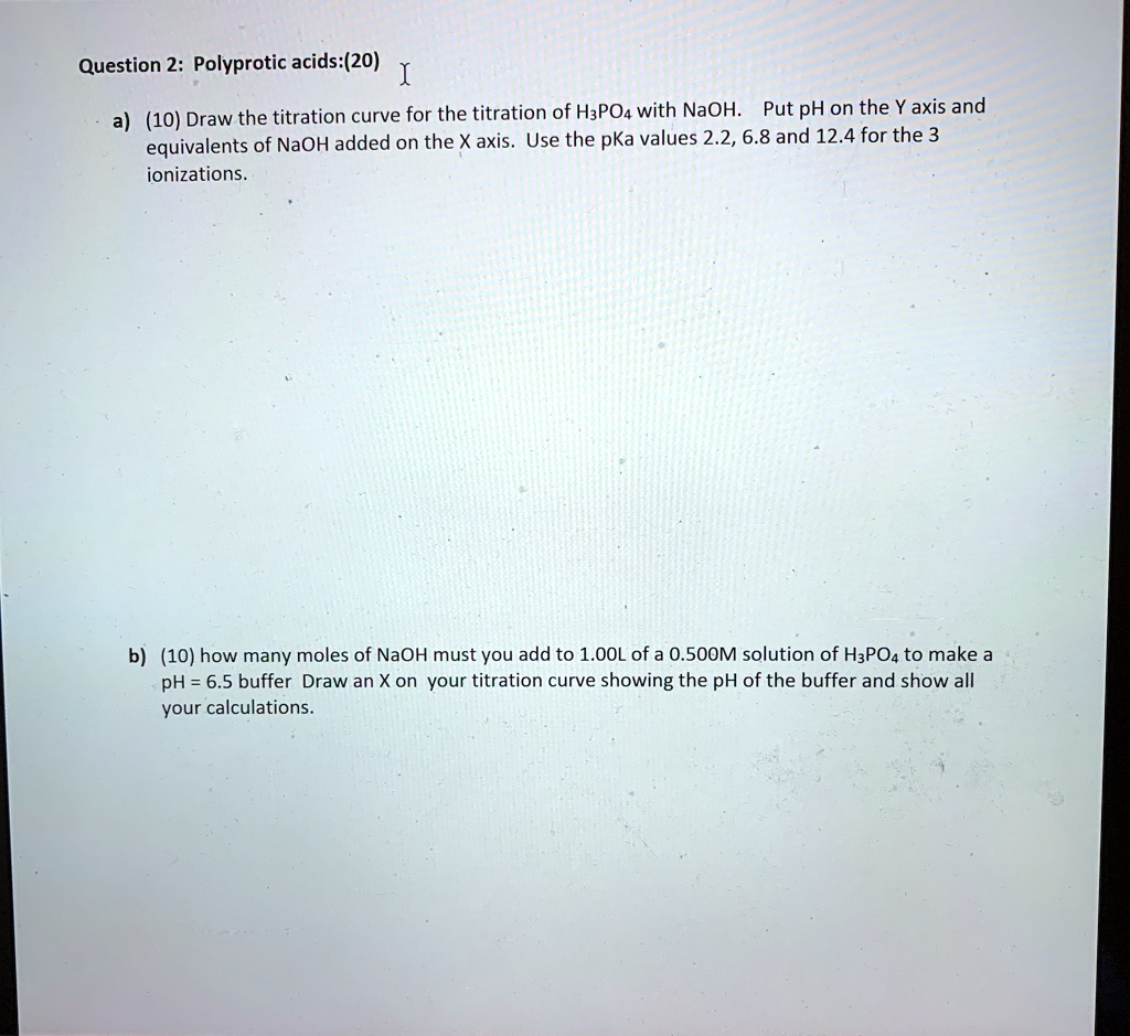 Can you please show all the steps? Thanks! Question 2: Polyprotic acids: (20) (10) Draw the ...