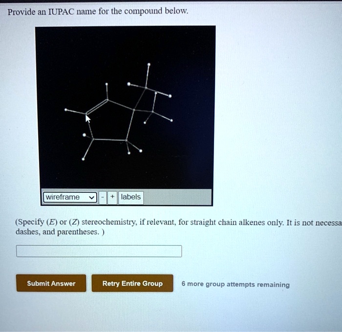 SOLVED: Provide an IUPAC name for the compound below: wireframe labels ...