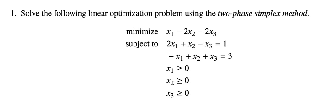 1 solve the following linear optimization problem using the two phase simplex method minimize x1 ...
