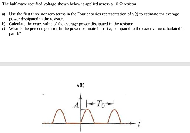 the half wave rectified voltage shown below is applied across a 10 ...