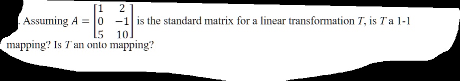 SOLVED: 1 Assuming A = - 5 2 L1 is the standard matrix for a linear transformation T.is T a l-l ...