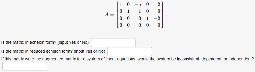 SOLVED: Is the matrix in echelon form? (input Yes or No) Is the matrix ...