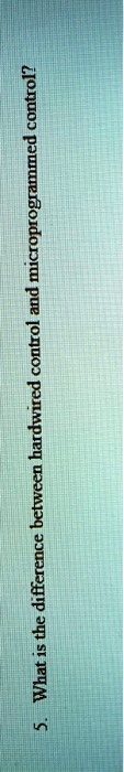 Solved What Is The Difference Between Hardwired Control And Microprogrammed Control 