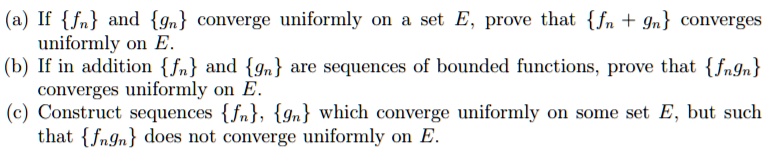if fn and gn converge uniformly on set e prove that fn in converges uniformlv on e b if in ...