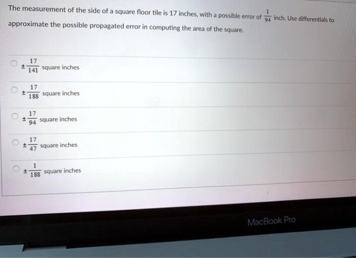 SOLVED: The measurement of the side of a square floor tile is 17 inches, with a possible error ...